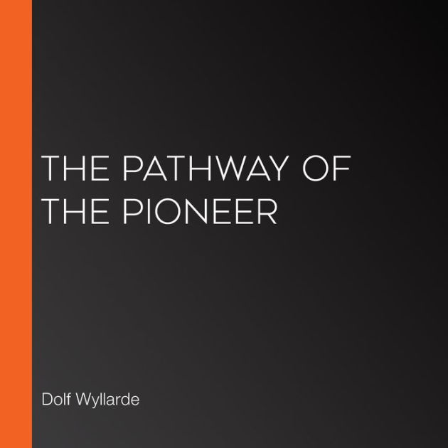 The Pathway of the Pioneer by Dolf Wyllarde, LibriVox Community | 2940169221473 | Audiobook ...