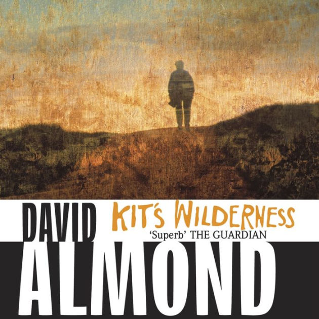 Kit's Wilderness by David Almond, Paperback | Barnes & Noble®