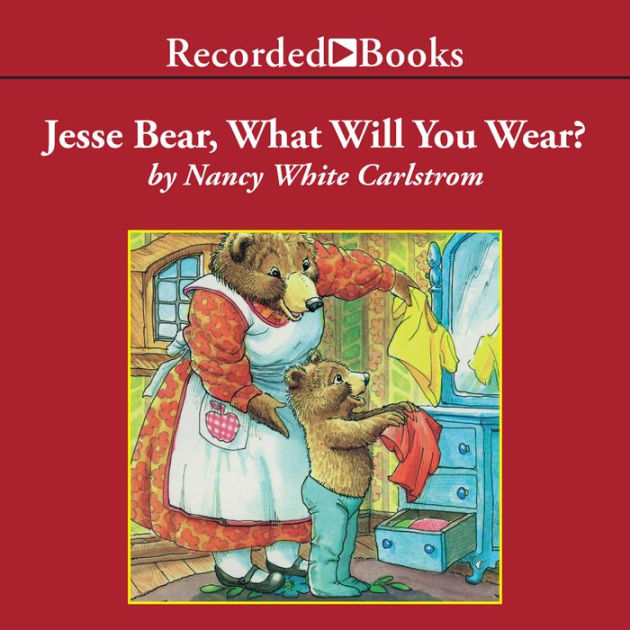 Jesse Bear, What Will You Wear? by Nancy White Carlstrom, John ...