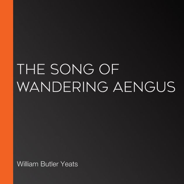 The Song of Wandering Aengus by William Butler Yeats, LibriVox ...