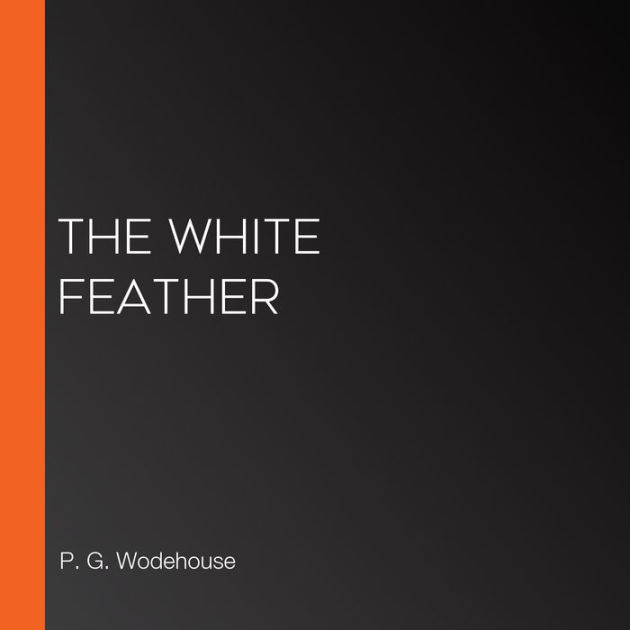 The White Feather by P. G. Wodehouse, Paperback | Barnes & Noble®