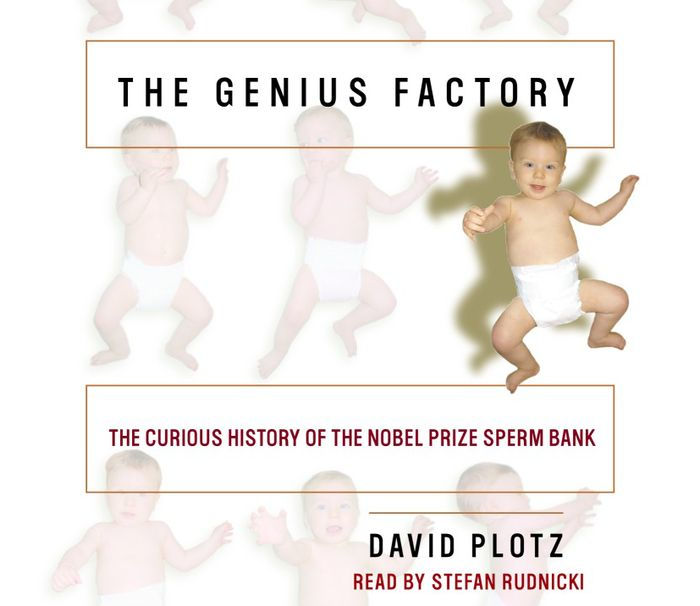 The Genius Factory: The Curious History of the Nobel Prize Sperm Bank by David Plotz | eBook ...