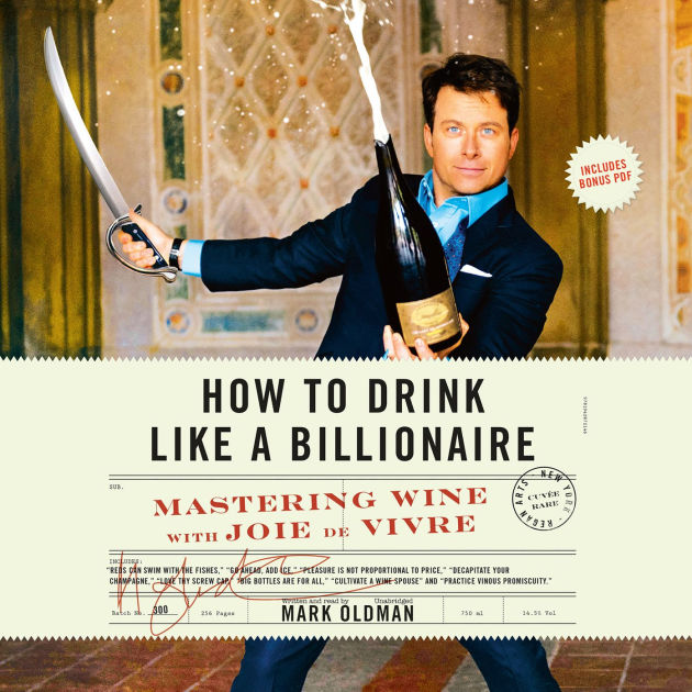 How to Drink Like a Billionaire: Mastering Wine with Joie de Vivre by Mark Oldman | eBook ...