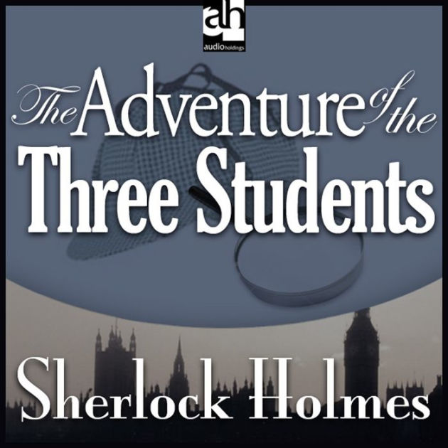 The Adventure of the Three Students: A Sherlock Holmes Mystery by ...