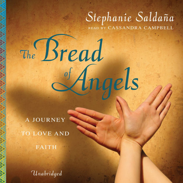 The Bread of Angels: A Journey to Love and Faith by Stephanie Saldaña ...