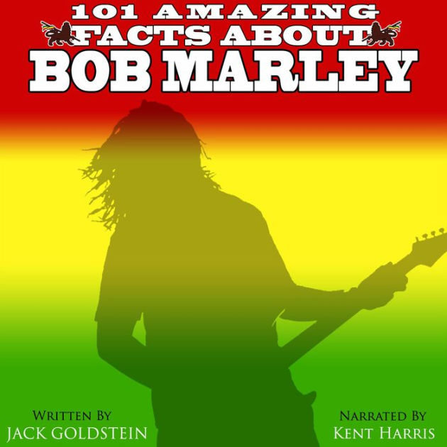 101 Amazing Facts about Bob Marley by Jack Goldstein, Kent Harris ...