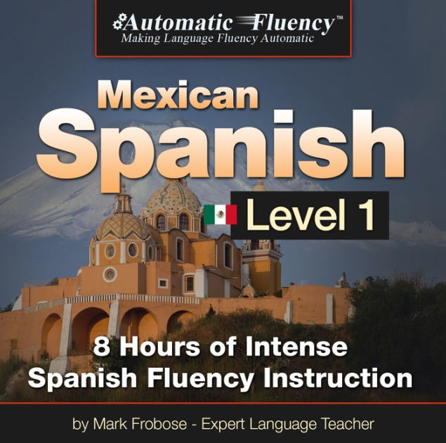 Automatic Fluency® Mexican Spanish - Level 1: 8 Hours of Intense ...
