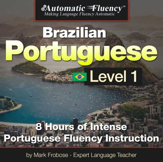 Automatic Fluency® Brazilian Portuguese Level I: 8 HOURS OF INTENSE ...