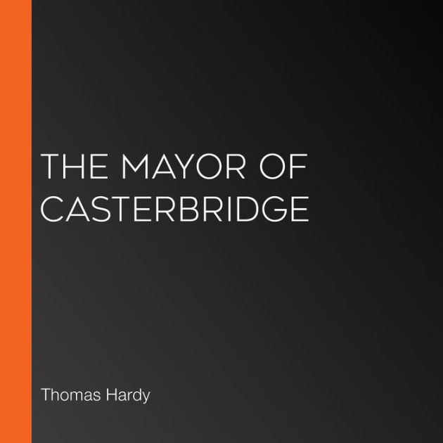 Mayor of Casterbridge, The (version 2) by Thomas Hardy, LibriVox ...