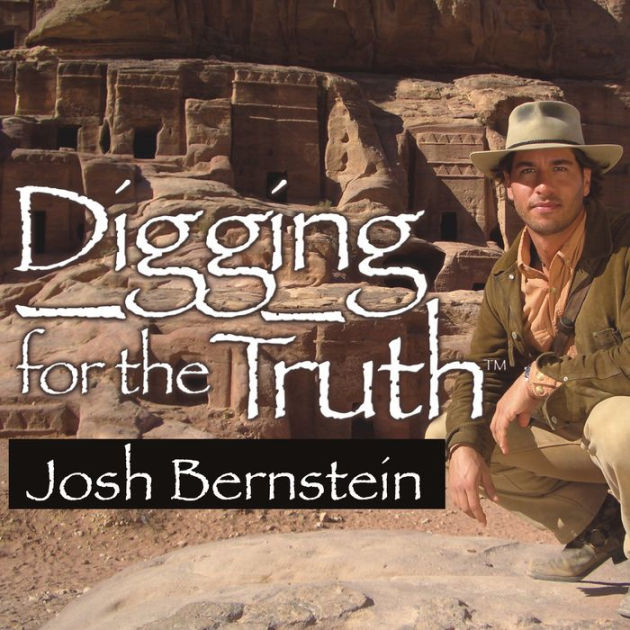 Digging for the Truth: One Man's Epic Adventure Exploring the World's ...