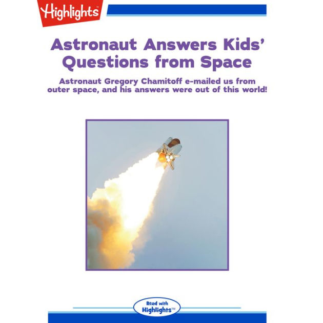 Astronaut Answers Kids' Questions from Space by Highlights for Children ...