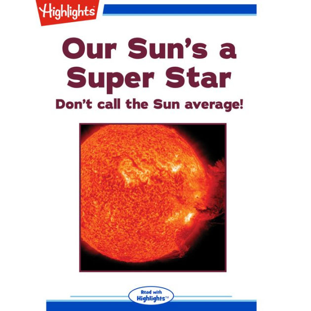 Our Sun's a Super Star: Don't call the sun average! by Ph.D Ken ...