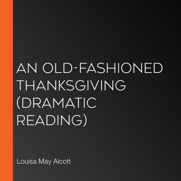 An Old-Fashioned Thanksgiving: Dramatic Reading by Louisa May Alcott ...