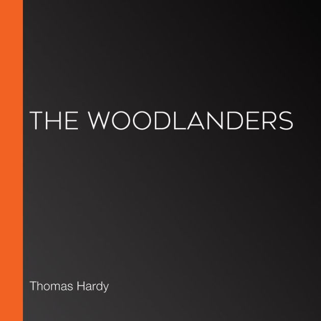 Woodlanders, The (version 2) by Thomas Hardy, LibriVox Community ...