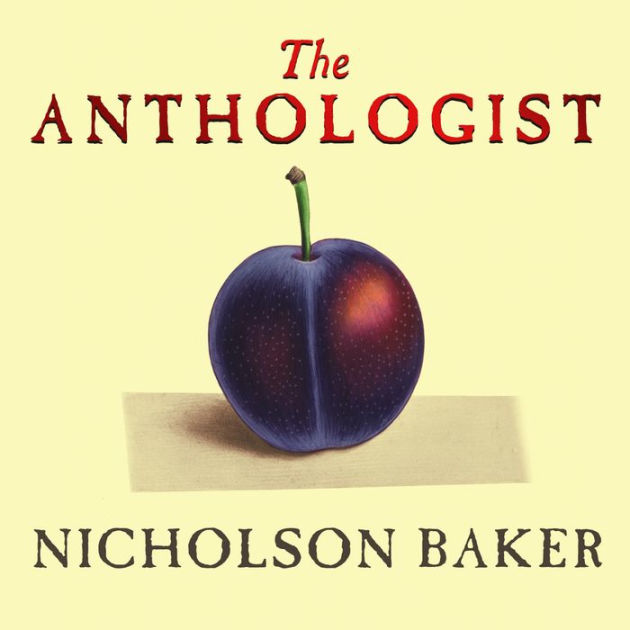 The Anthologist: A Novel by Nicholson Baker | eBook | Barnes & Noble®