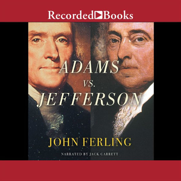 Adams vs. Jefferson: The Tumultuous Election of 1800 by John Ferling ...