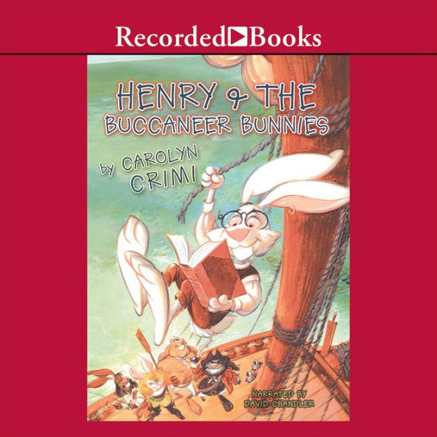 Henry and the Buccaneer Bunnies by Carolyn Crimi, David Chandler ...