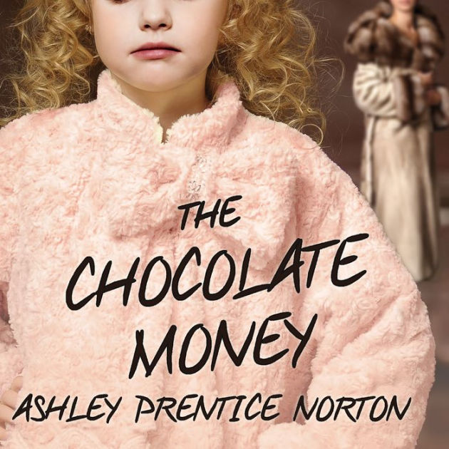 The Chocolate Money by Ashley Prentice Norton | eBook | Barnes & Noble®