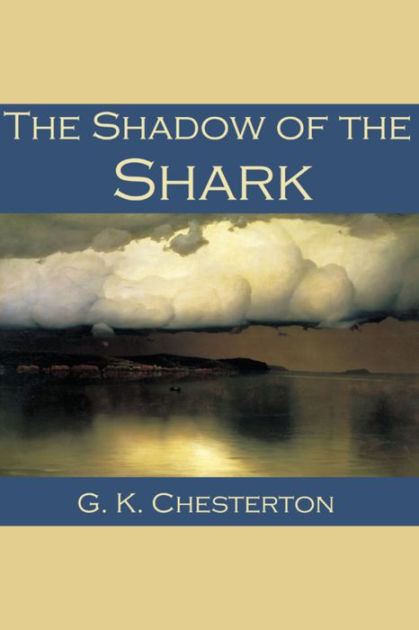 The Shadow of the Shark by G. K. Chesterton, Cathy Dobson ...
