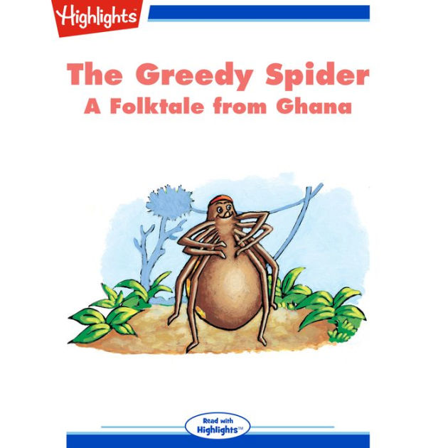 The Greedy Spider: A Folktale from Ghana by Laura S. Sassi, Highlights ...