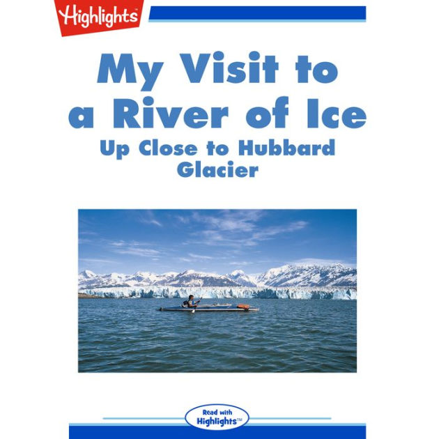 My visit to a river of ice by Highlights for Children | 2940171478292 ...