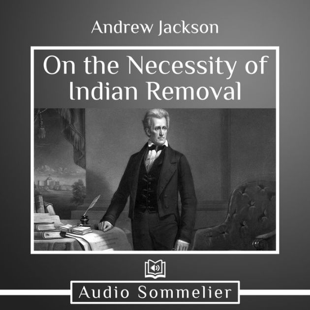 On the Necessity of Indian Removal by Andrew Jackson, Anthony N. Damian ...