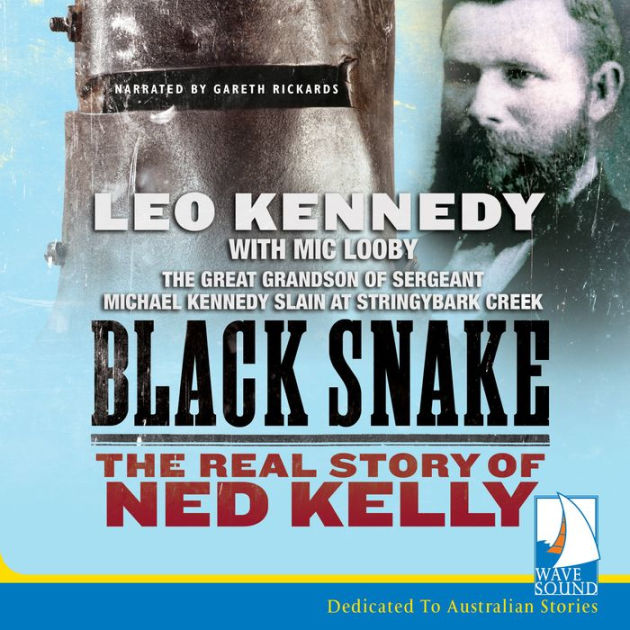 Black Snake: Thief, Thug, Killer: The Real Story of Ned Kelly by Leo Kennedy, Mic Looby, Gareth ...