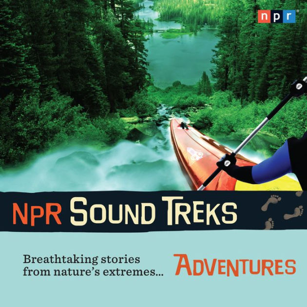 NPR Sound Treks: Adventures: Breathtaking Stories from Nature's Extremes by NPR, Jon Hamilton ...