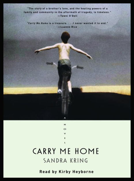Carry Me Home: A Novel by Sandra Kring | eBook | Barnes & Noble®