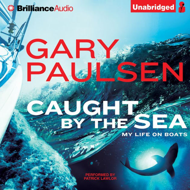 Caught by the Sea: My Life on Boats by Gary Paulsen | eBook | Barnes ...