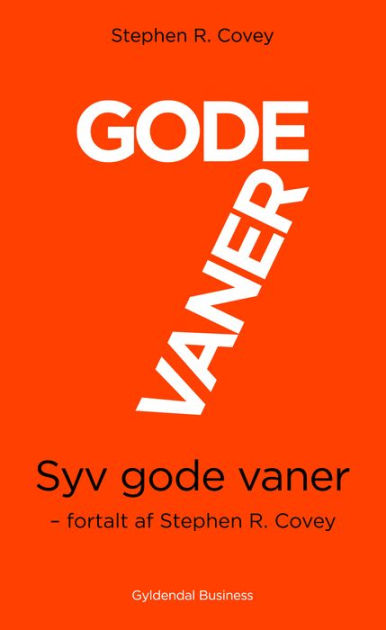 7 gode vaner (kort udgave): Fortalt af Stephen R. Covey by Stephen R. Covey, Henrik Jandorf ...
