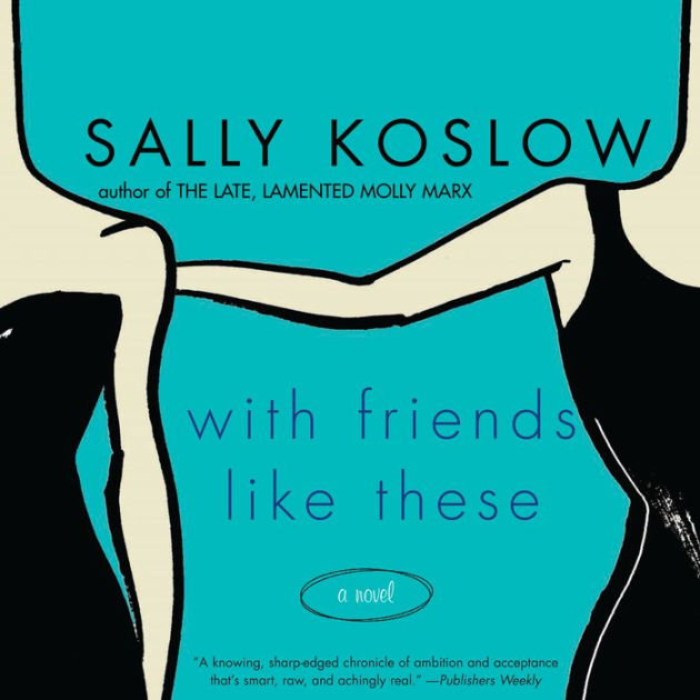 With Friends Like These: A Novel by Sally Koslow | eBook | Barnes & Noble®