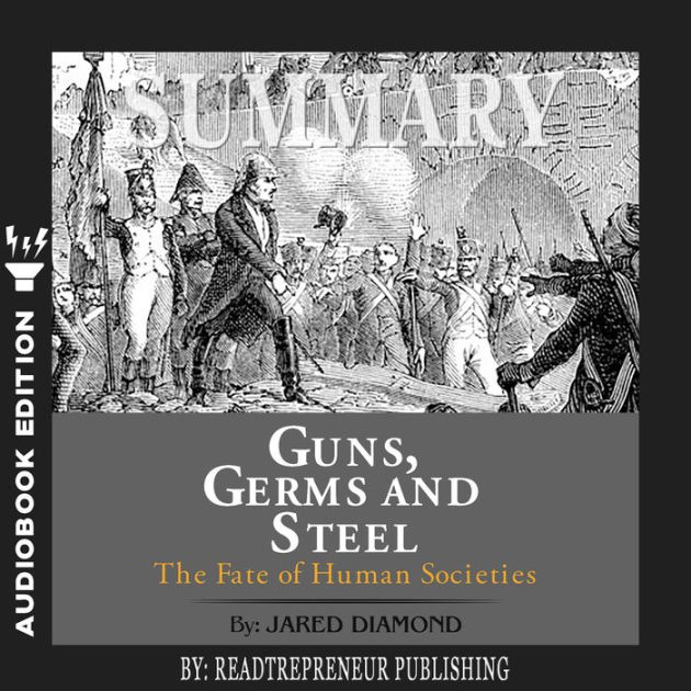 Summary of Guns, Germs, and Steel: The Fates of Human Societies by ...