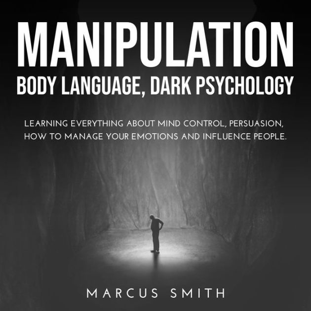 Manipulation: Body Language, Dark Psychology: Learning Everything About Mind Control, Persuasion ...