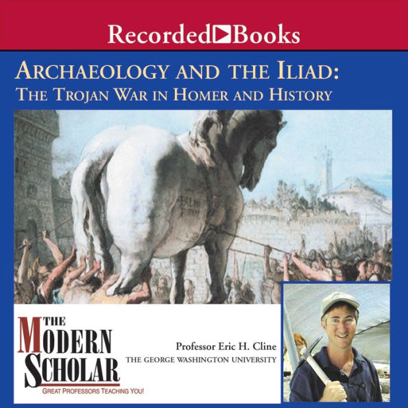 Archaeology and the Iliad: The Trojan War in Homer and History by Eric ...