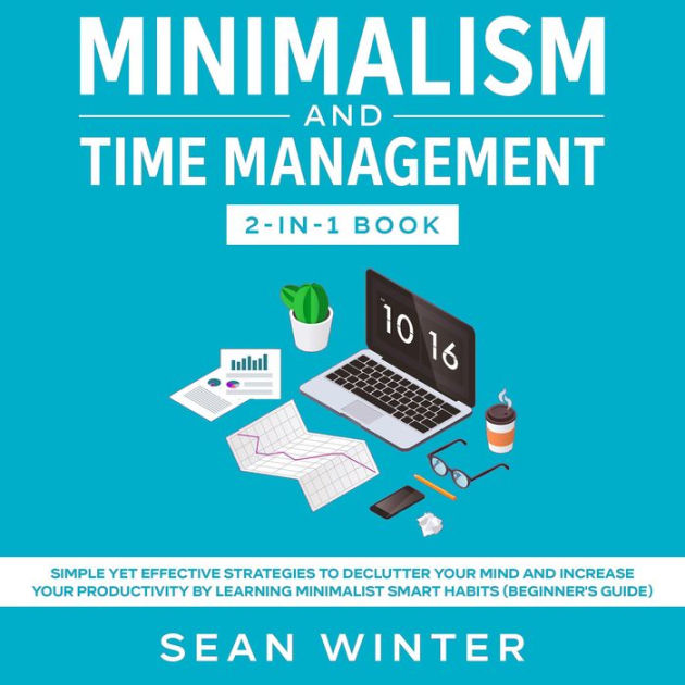 Minimalism and Time Management 2-in-1 Book Simple Yet Effective Strategies to Declutter Your ...