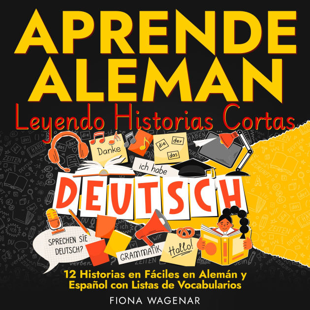 Aprende Aleman Leyendo Historias Cortas: 12 Historias en Fáciles en Alemán y Español con Listas ...