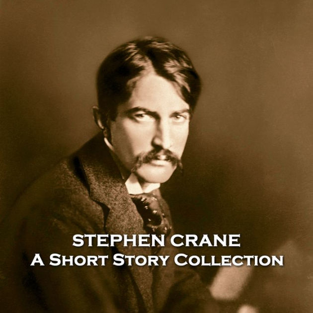 The Short Stories of Stephen Crane: Despite tragically dying at 29 he is regarded as a hugely ...