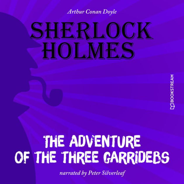 Adventure of the Three Garridebs, The (Unabridged) by Arthur Conan ...