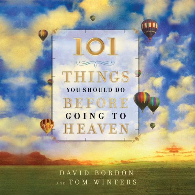 101 Things You Should Do Before Going to Heaven by David Bordon, Tom ...