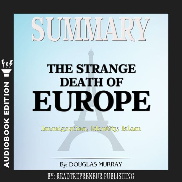 Summary of The Strange Death of Europe: Immigration, Identity, Islam by ...