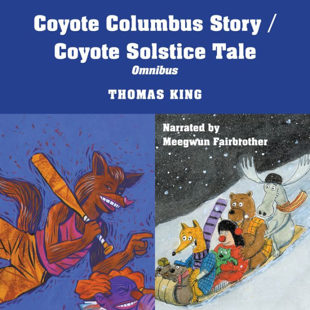 Coyote Columbus Story / Coyote Solstice by Thomas King, Meegwun ...