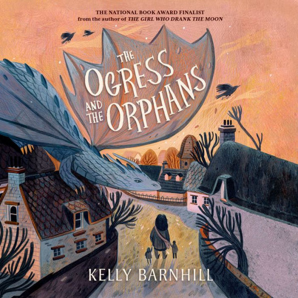The Ogress and the Orphans by Kelly Barnhill, Suzanne Toren ...