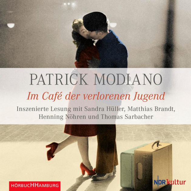 Im Café der verlorenen Jugend by Patrick Modiano, Matthias Brandt, Sandra Hüller, Henning Nöhren ...