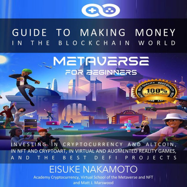 Metaverse for Beginners: Guide to Making Money in the Blockchain World, Investing in ...