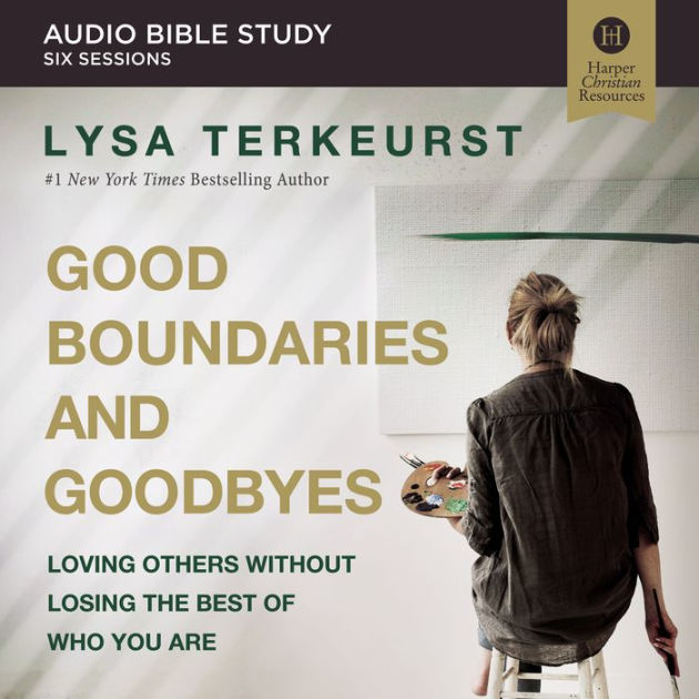 Good Boundaries and Goodbyes: Audio Bible Studies: Loving Others Without Losing the Best of Who ...