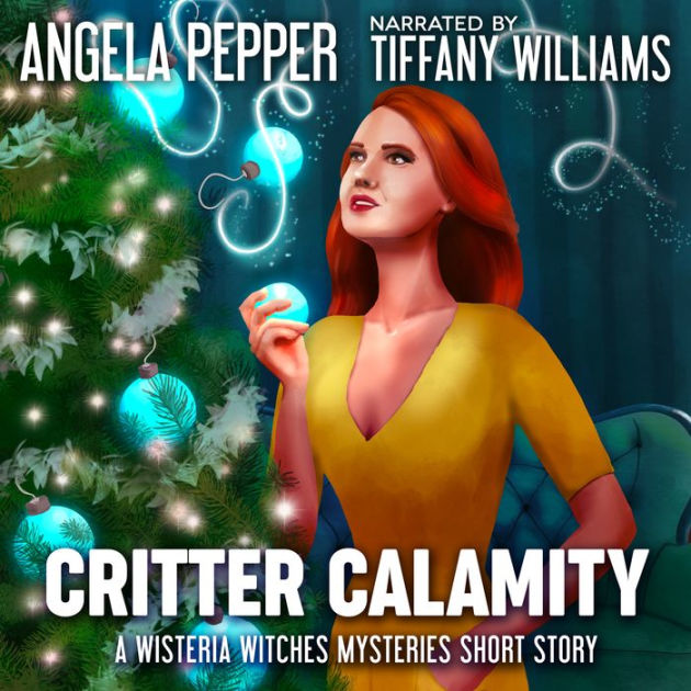 Critter Calamity: A Wisteria Witches Mysteries Christmas Short Story by ...