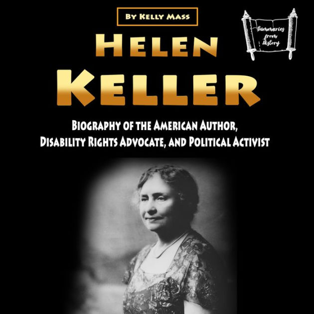 Helen Keller: Biography of the American Author, Disability Rights Advocate, and Political ...