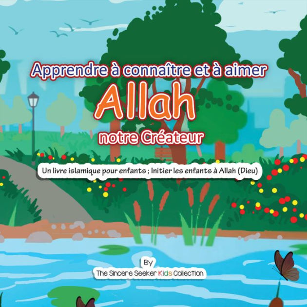 Apprendre à connaître et à aimer Allah notre Créateur: Un livre islamique pour enfants ; Initier ...
