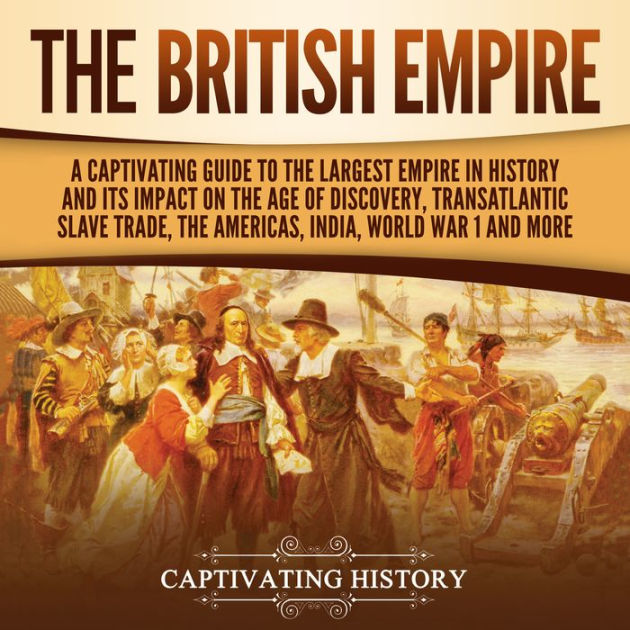 The British Empire: A Captivating Guide to the Largest Empire in ...